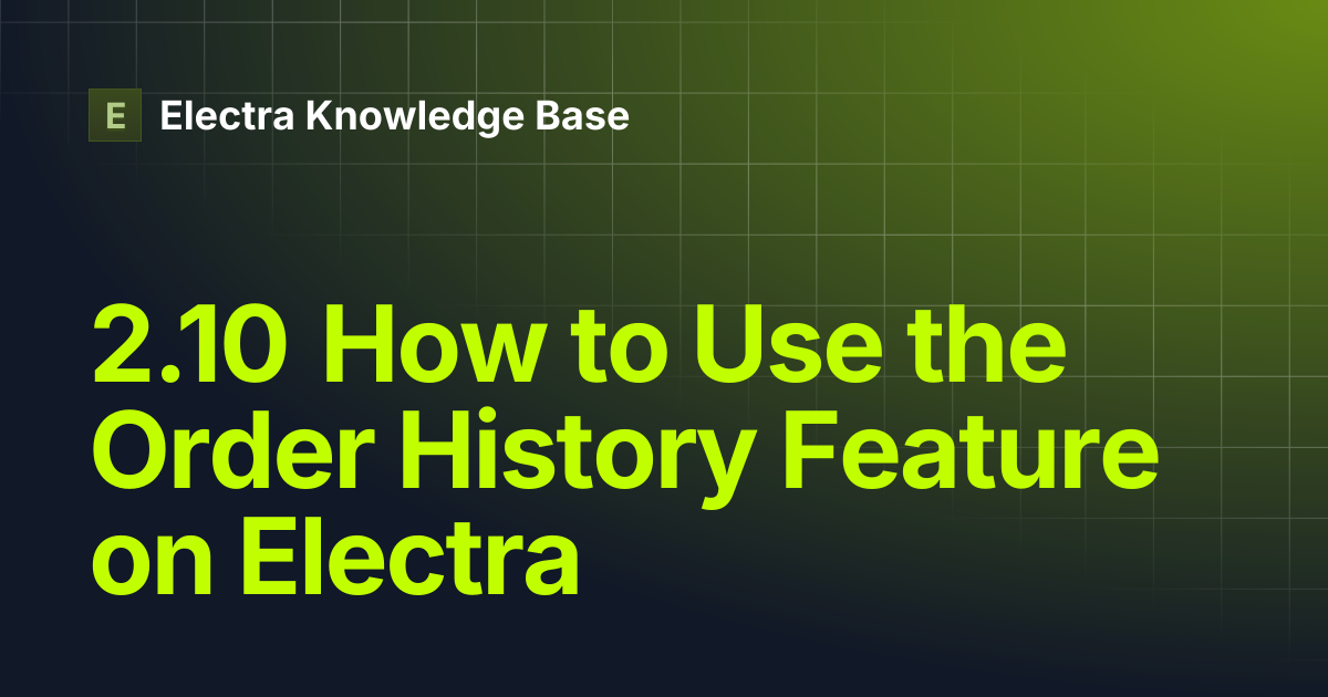 2.10 How to Use the Order History Feature on Electra | Electra ...